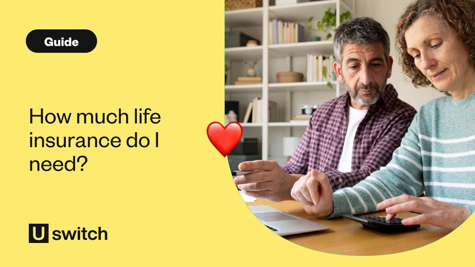 How much life insurance do I need? Work out UK cover - Uswitch