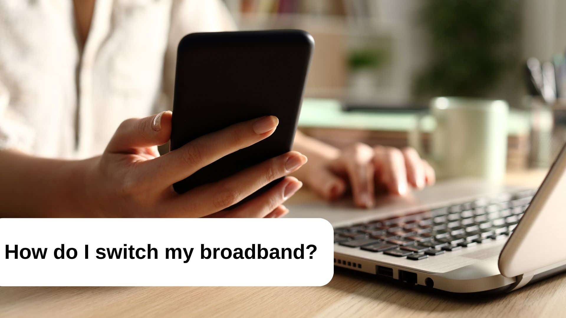 How to switch broadband | A guide to changing your provider